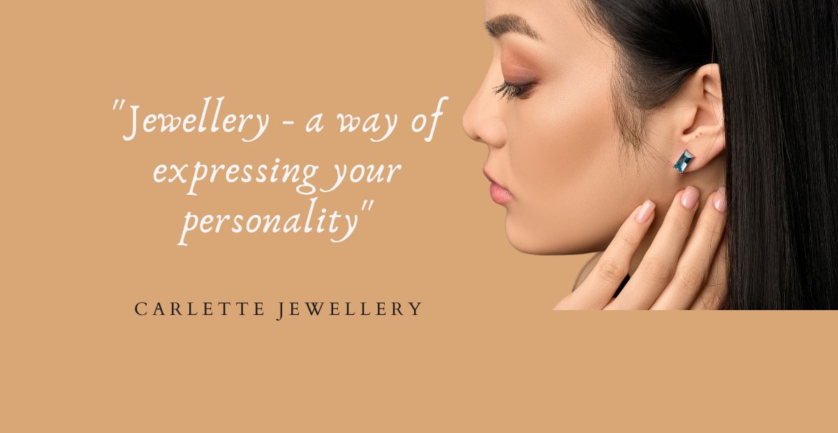 Jewellery – a way of expressing your personality – Carlette Jewellery